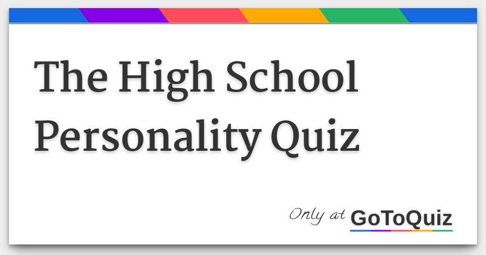 The High School Personality Quiz