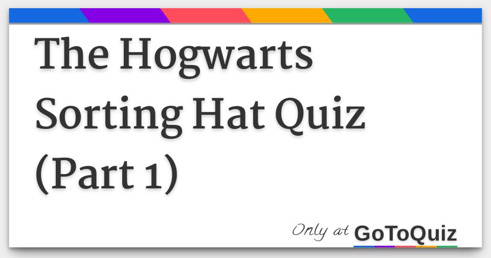 The Hogwarts Sorting Hat Quiz (Part 1)