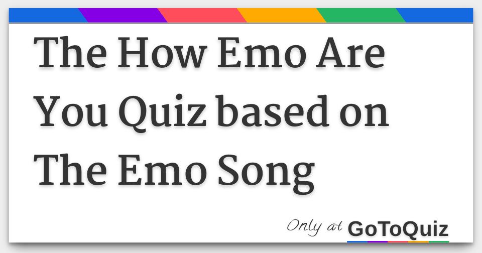 The How Emo Are You Quiz based on The Emo Song
