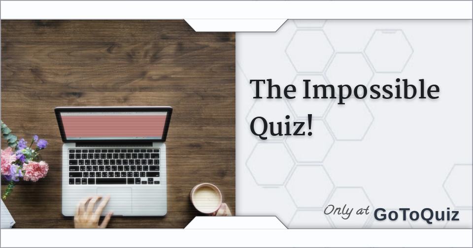 The Impossible Quiz! Answers