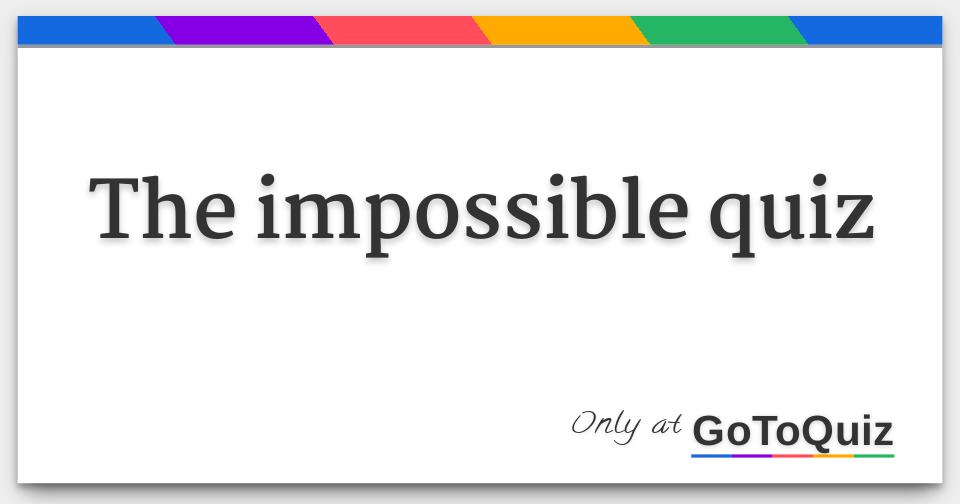 The impossible quiz Answers