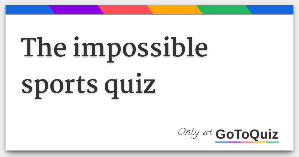 The impossible sports quiz