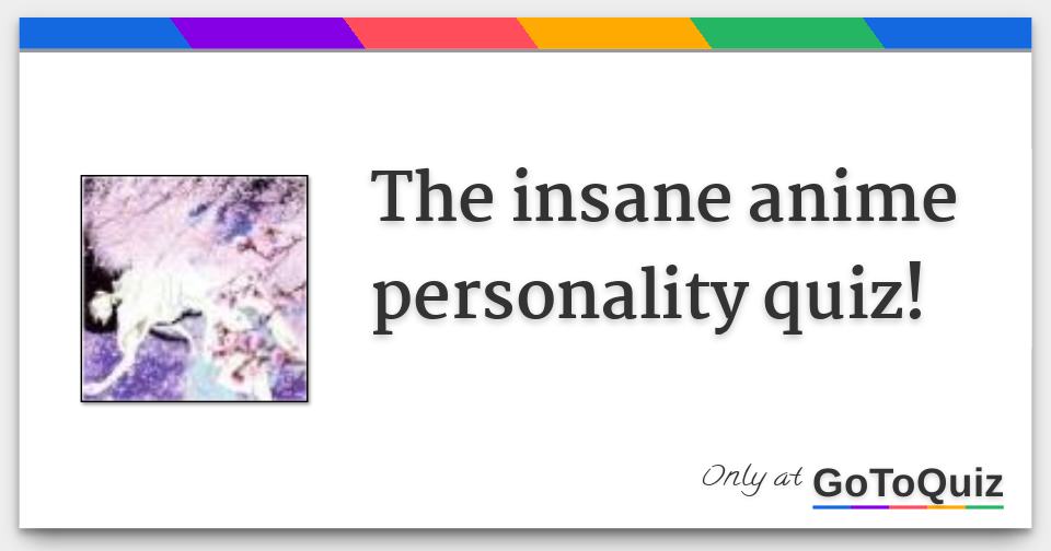 The insane anime personality quiz!