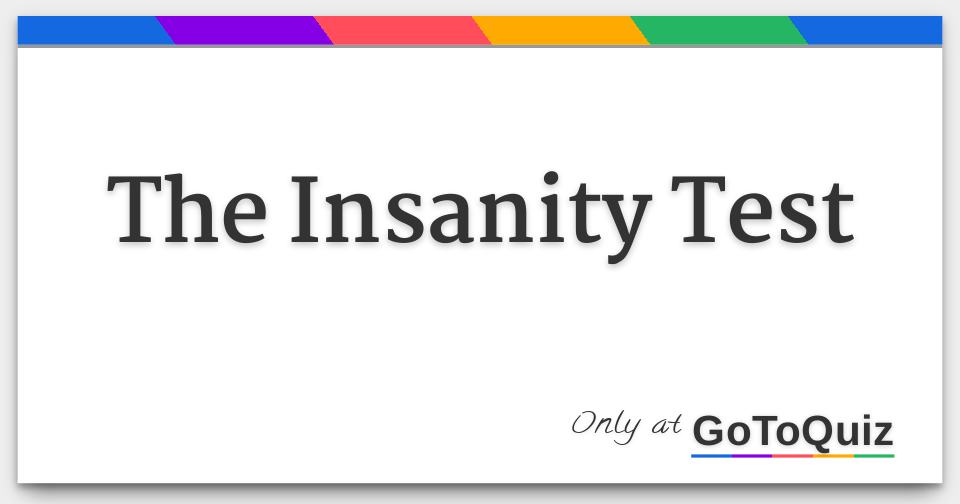 The Insanity Test