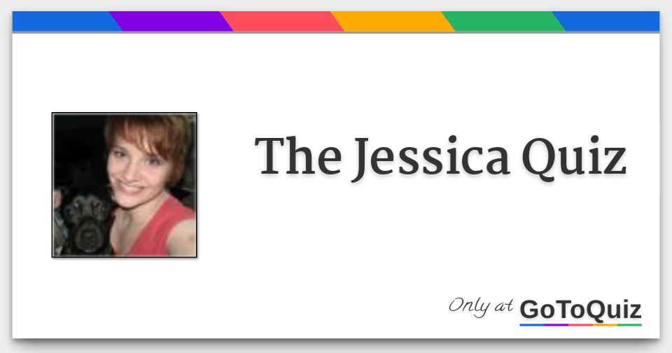 The Jessica Quiz