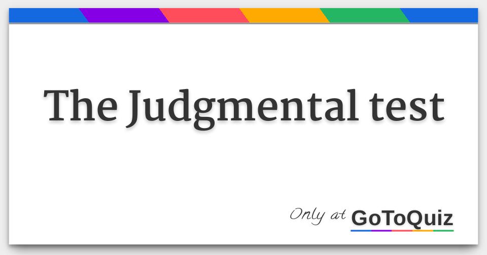 The Judgmental test