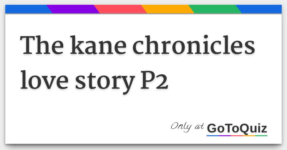 the kane chronicles love story P2