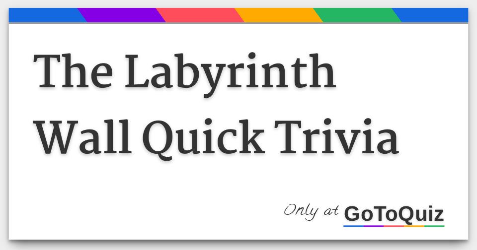 The Labyrinth Wall Quick Trivia