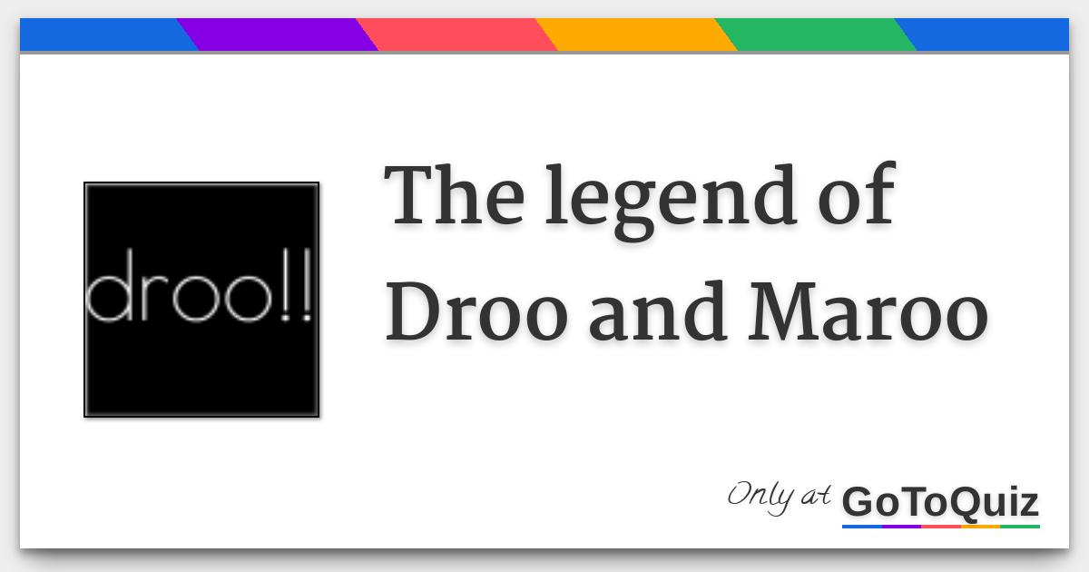 The legend of Droo and Maroo
