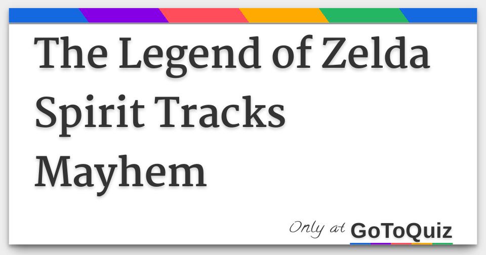 The Legend of Zelda Spirit Tracks Mayhem