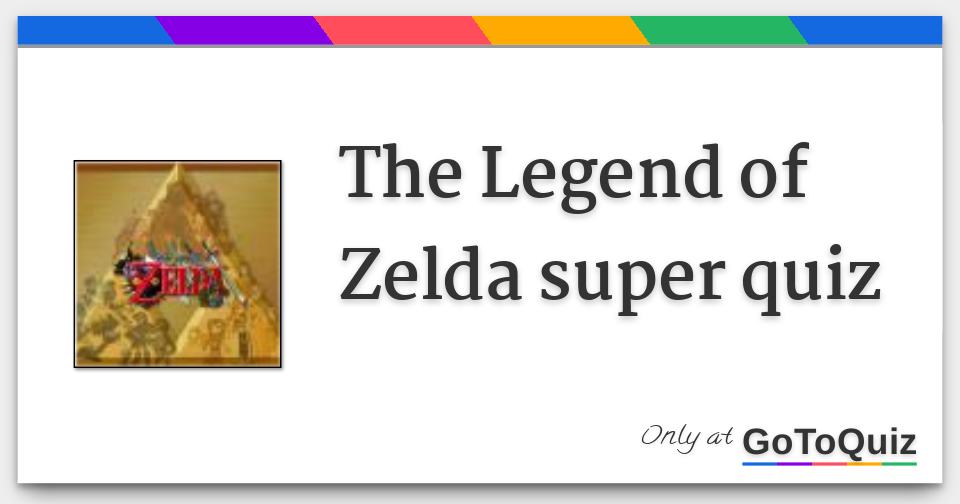 The Legend of Zelda super quiz