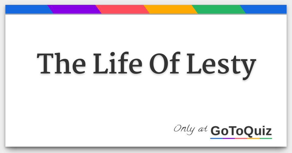 The Life Of Lesty