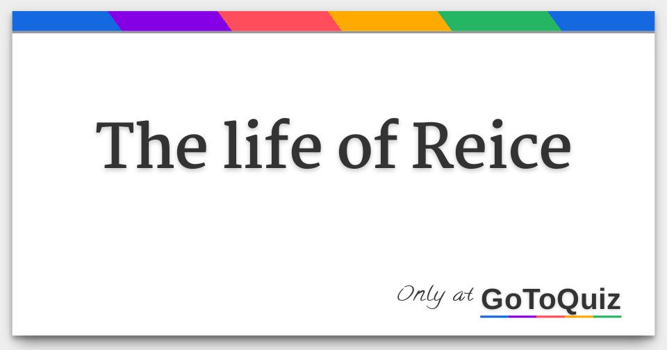 Results: The life of Reice