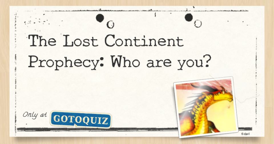 The Lost Continent Prophecy: Who are you?