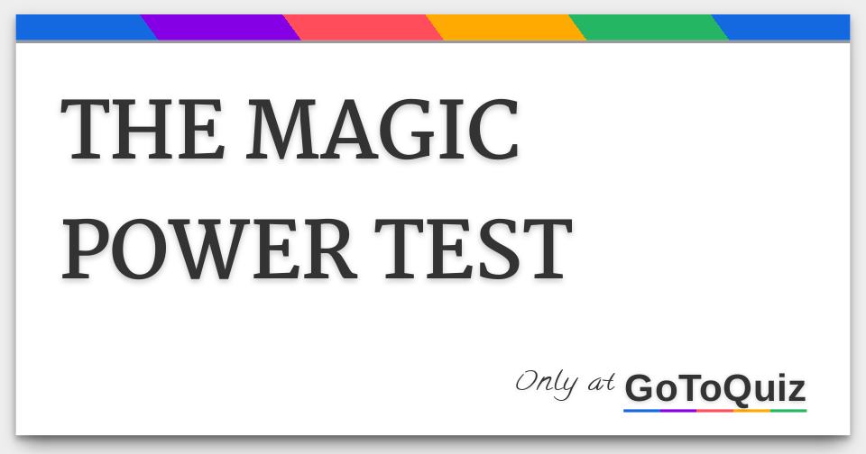 THE MAGIC POWER TEST