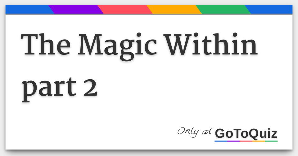 The Magic Within part 2