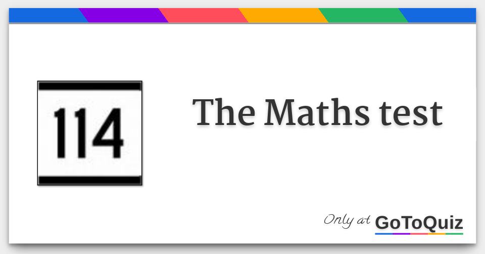 The Maths Test The Maths Test