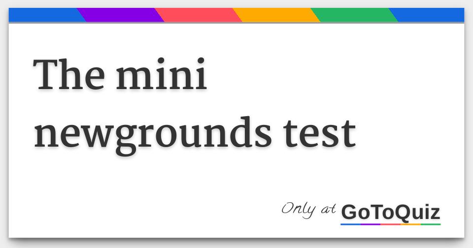 The mini newgrounds test