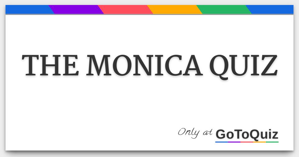 Results: THE MONICA QUIZ