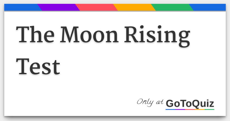 The Moon Rising Test Answers