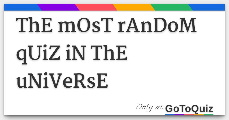 Results: ThE mOsT rAnDoM qUiZ iN ThE uNiVeRsE
