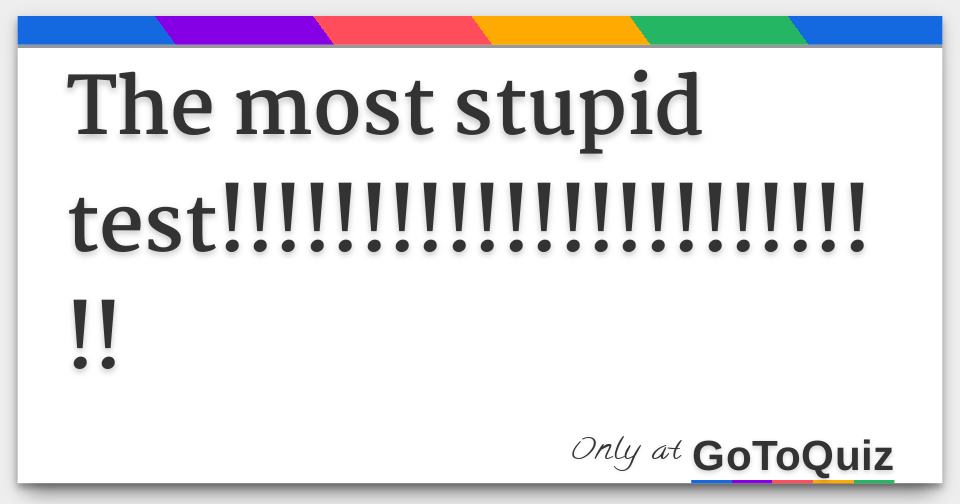 Results: The most stupid test!!!!!!!!!!!!!!!!!!!!!!!!!