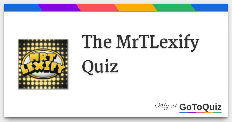The MrTLexify Quiz