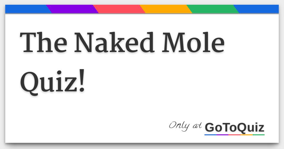Results: The Naked Mole Quiz!