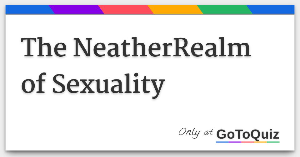Results: The NeatherRealm of Sexuality