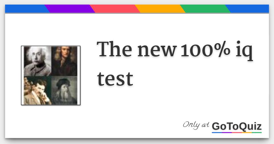 The new 100% iq test