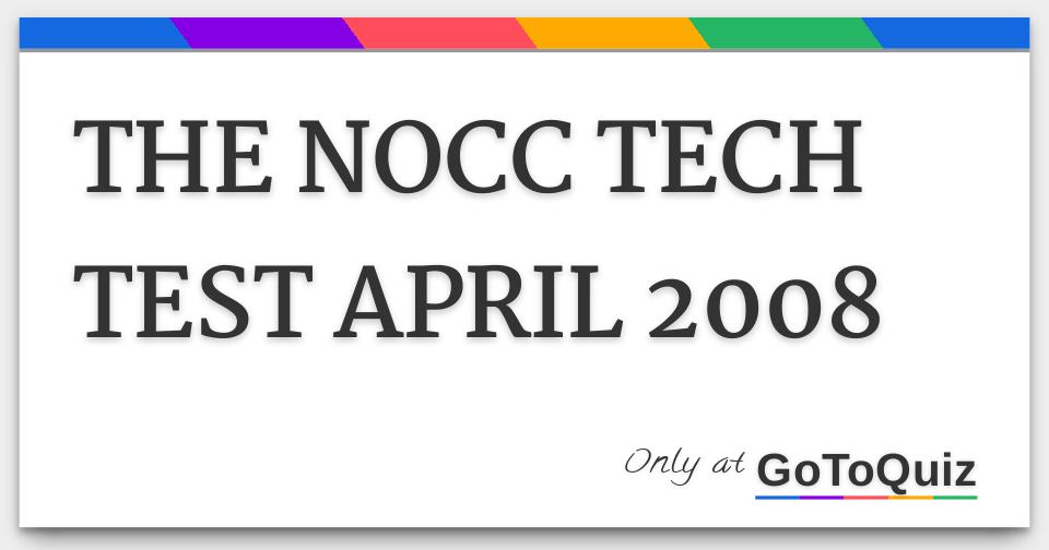 THE NOCC TECH TEST APRIL 2008