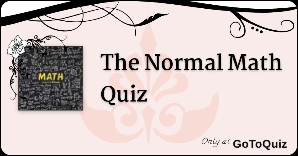The Normal Math Quiz the-normal-math-quiz