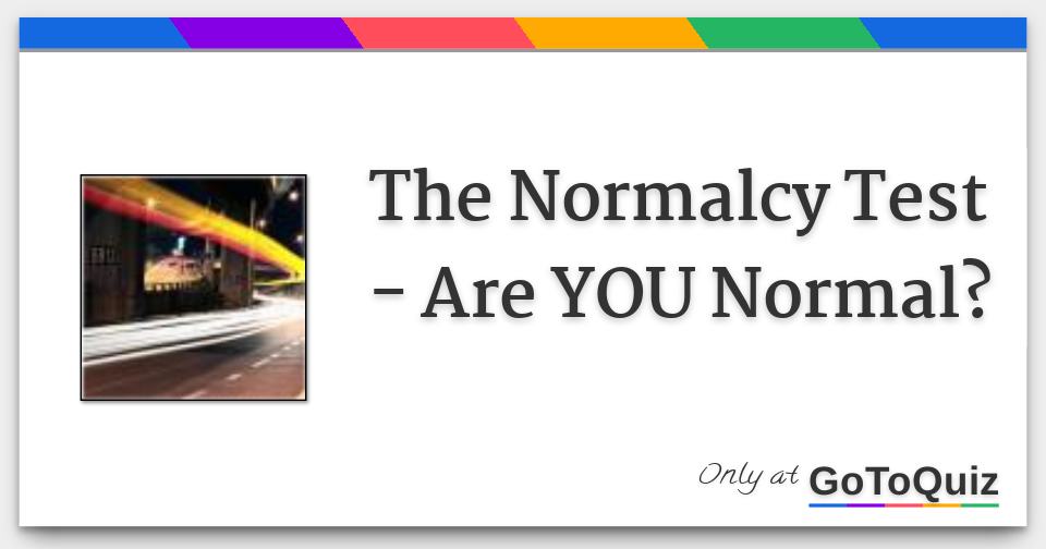 The Normalcy Test - Are YOU Normal?