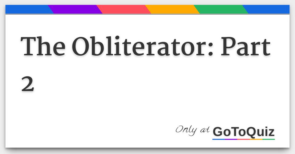 The Obliterator: Part 2