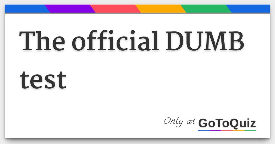 the official DUMB test