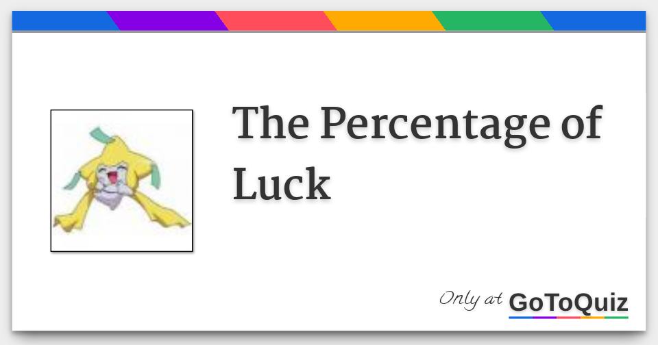 The Percentage of Luck