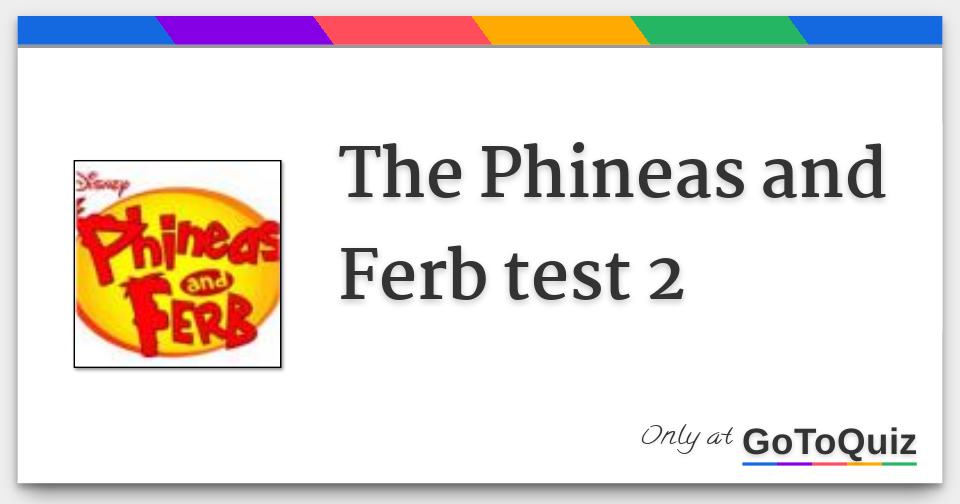 The Phineas And Ferb Test 2 0716