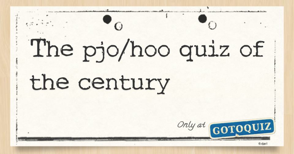 The pjo/hoo quiz of the century