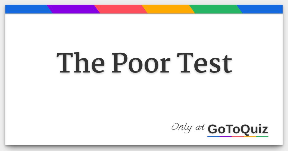 The Poor Test