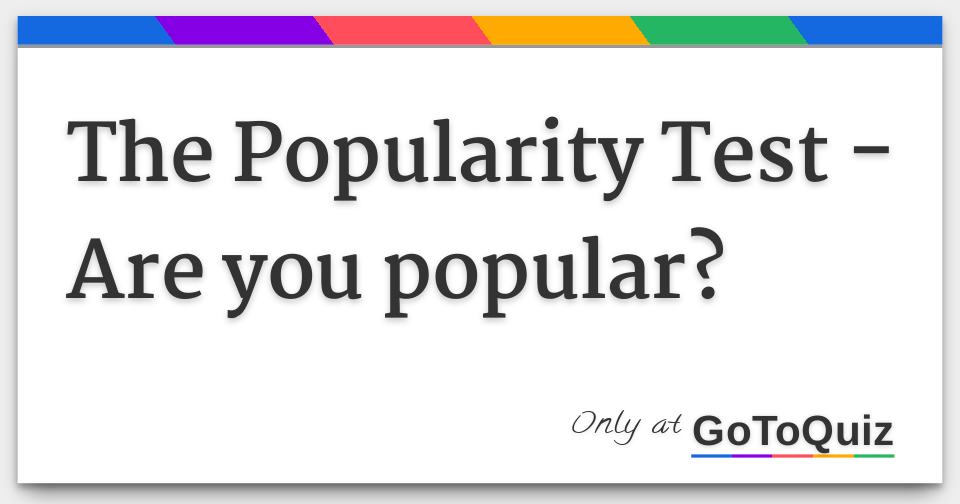 The Popularity Test - Are you popular?