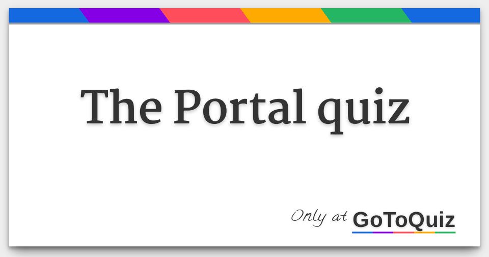 the Portal quiz