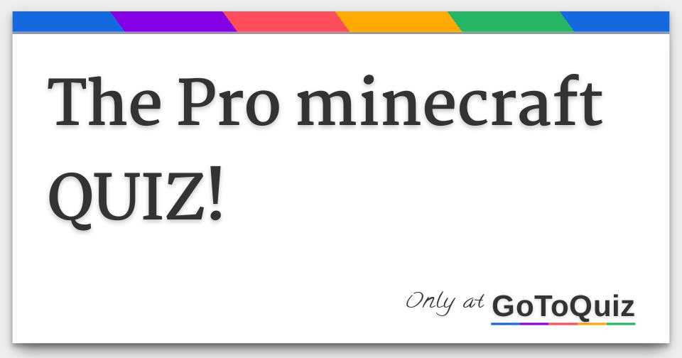 The Pro minecraft QUIZ!
