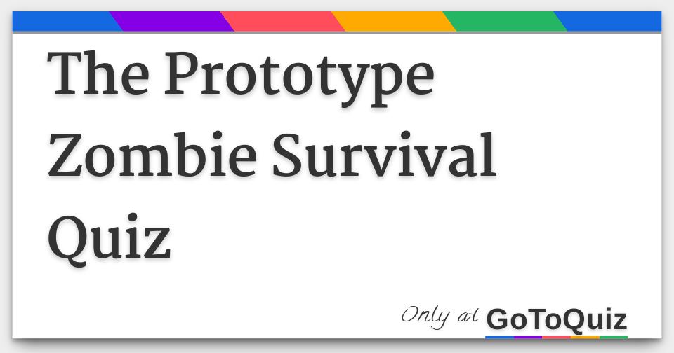 The Prototype Zombie Survival Quiz