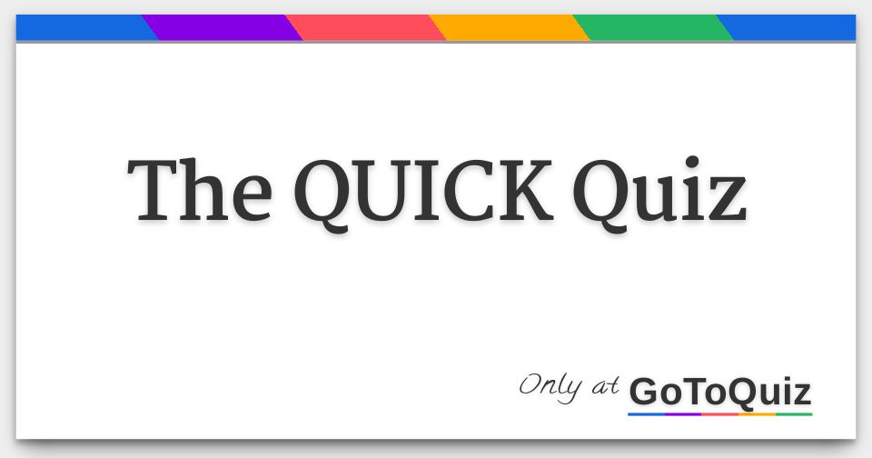 The QUICK Quiz