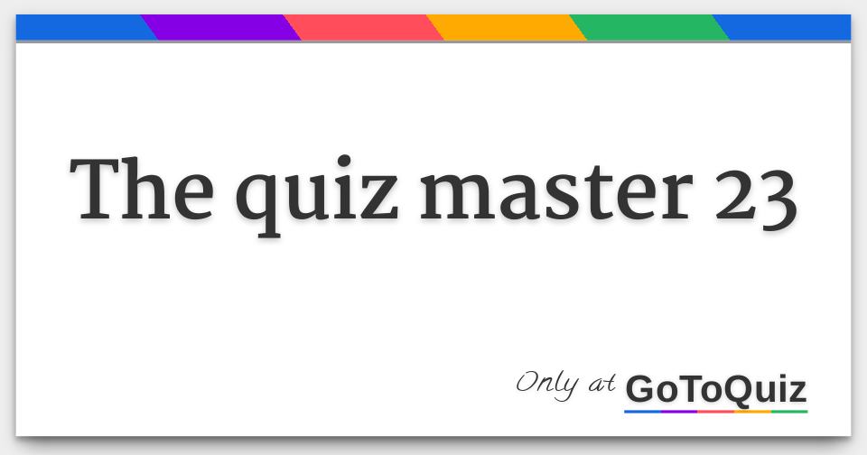 The quiz master 23
