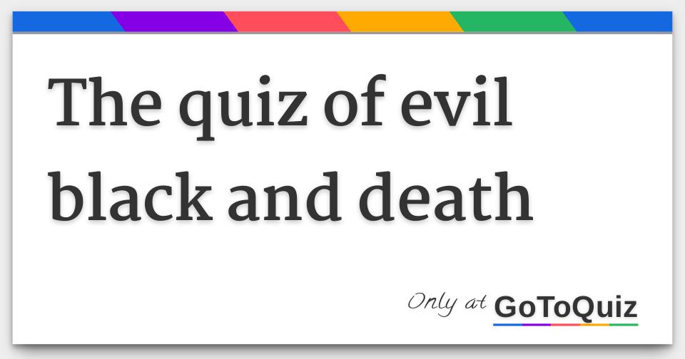 Results: the quiz of evil black and death