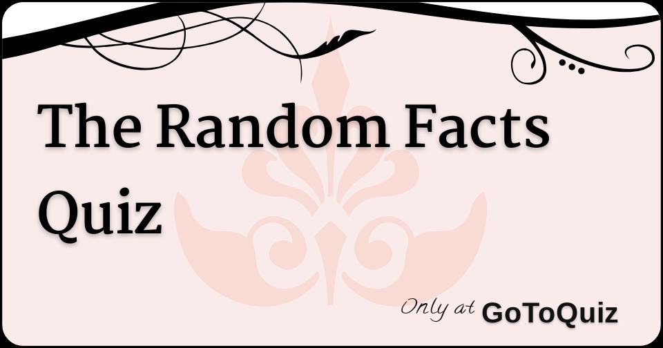 The Random Facts Quiz