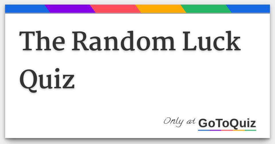 The Random Luck Quiz