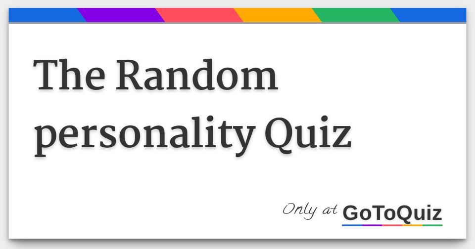 The Random personality Quiz
