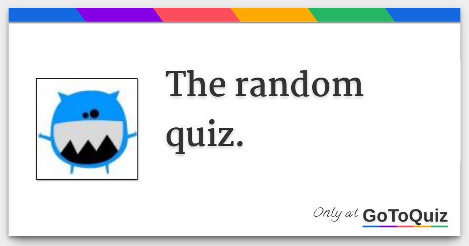 The random quiz.